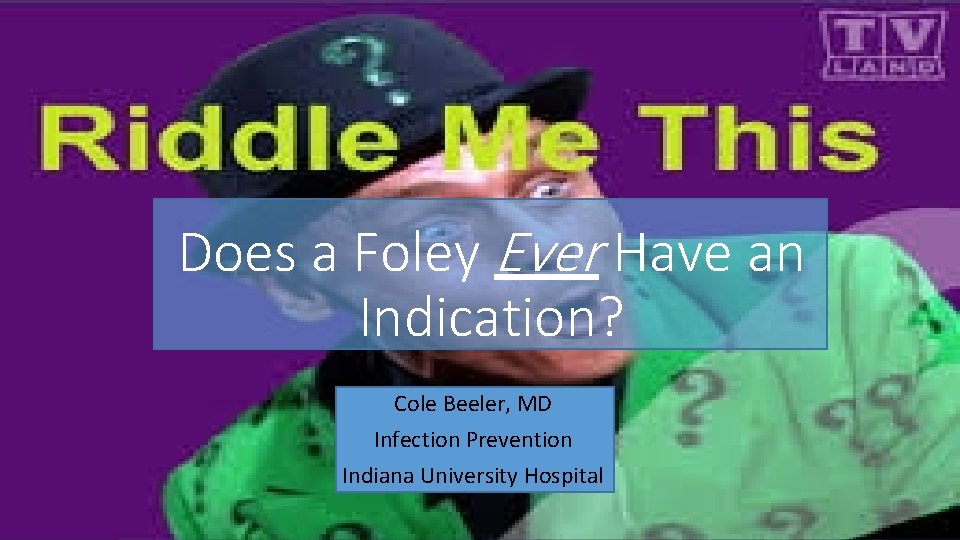 Does a Foley Ever Have an Indication Cole