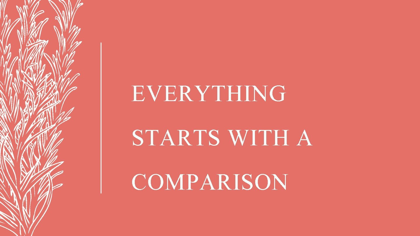 EVERYTHING STARTS WITH A COMPARISON Political and social