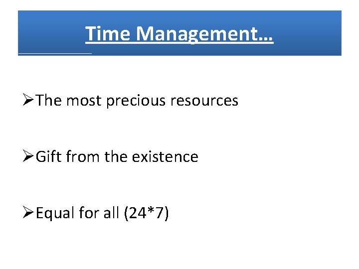 Time Management The most precious resources Gift from