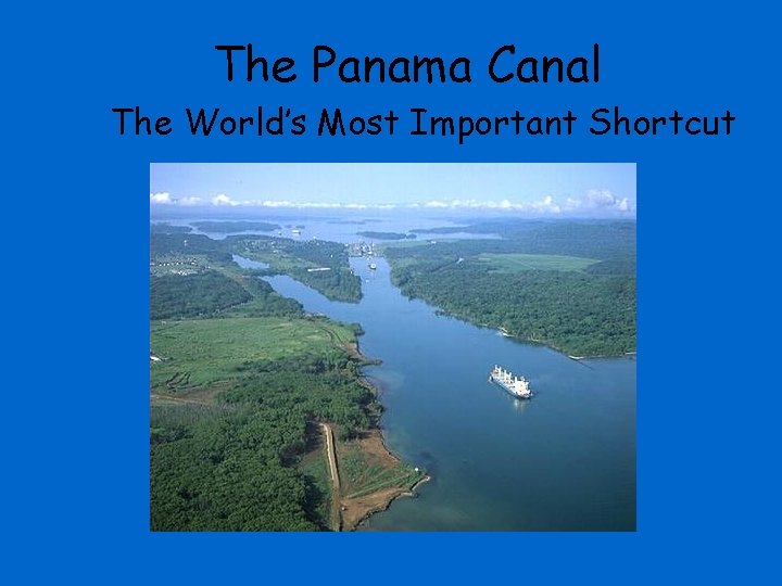 The Panama Canal The Worlds Most Important Shortcut