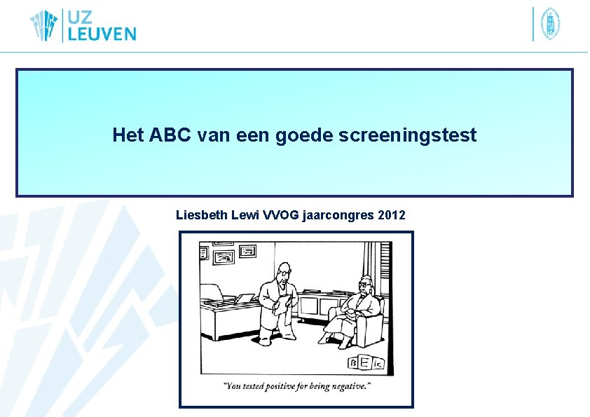 Het ABC van een goede screeningstest Liesbeth Lewi