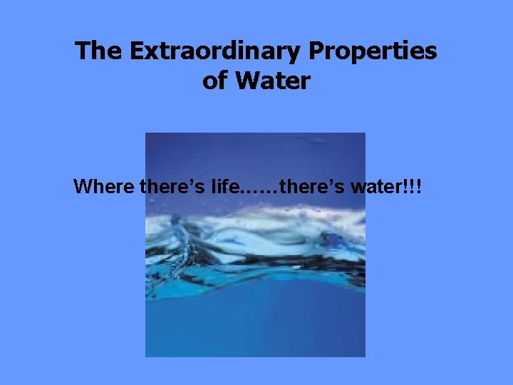 The Extraordinary Properties of Water Where theres lifetheres