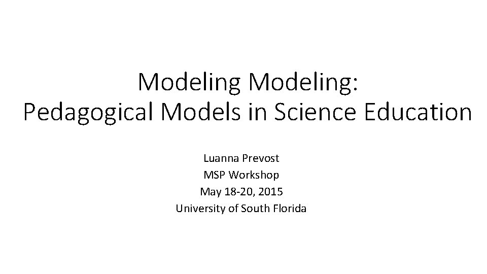 Modeling Pedagogical Models in Science Education Luanna Prevost