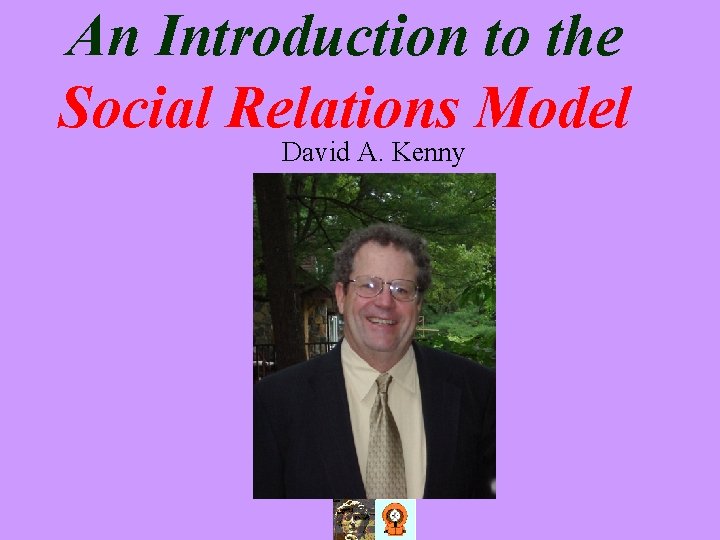 An Introduction to the Social Relations Model David
