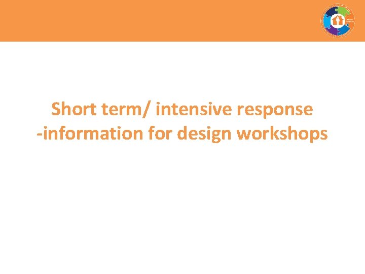 Short term intensive response information for design workshops