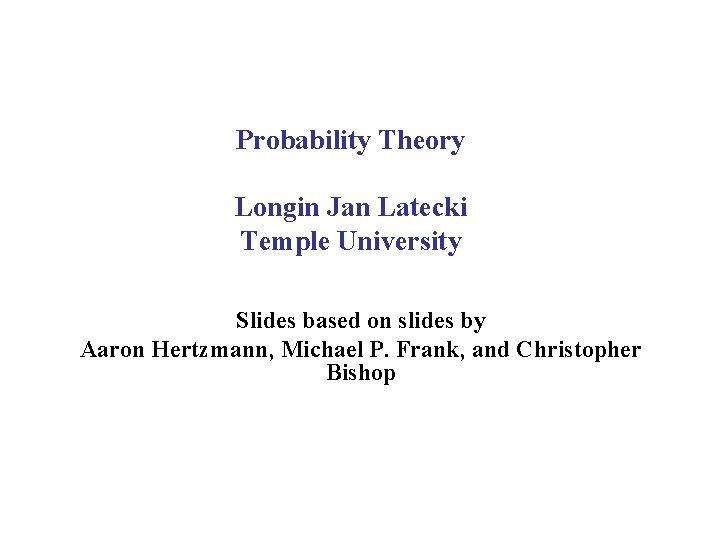 Probability Theory Longin Jan Latecki Temple University Slides