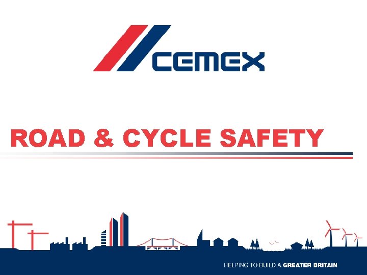ROAD CYCLE SAFETY ABOUT CEMEX AND WHAT WE
