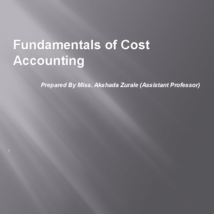 Fundamentals of Cost Accounting Prepared By Miss Akshada