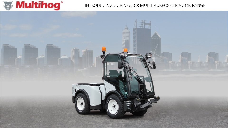 INTRODUCING OUR NEW CX MULTIPURPOSE TRACTOR RANGE CX