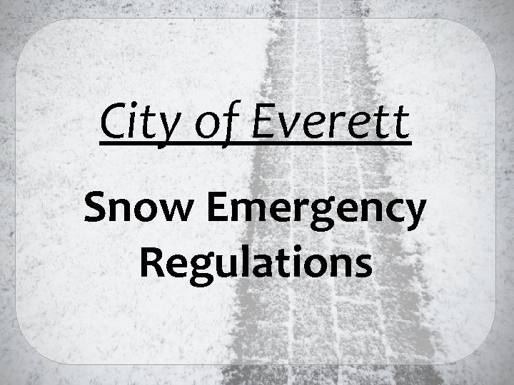 City of Everett Snow Emergency Regulations City of