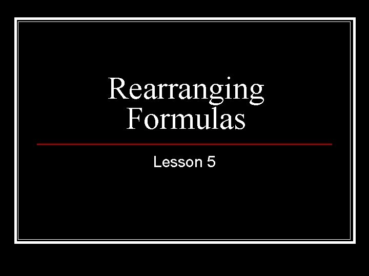 Rearranging Formulas Lesson 5 Things to Remember If