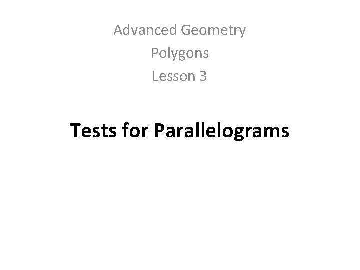 Advanced Geometry Polygons Lesson 3 Tests for Parallelograms