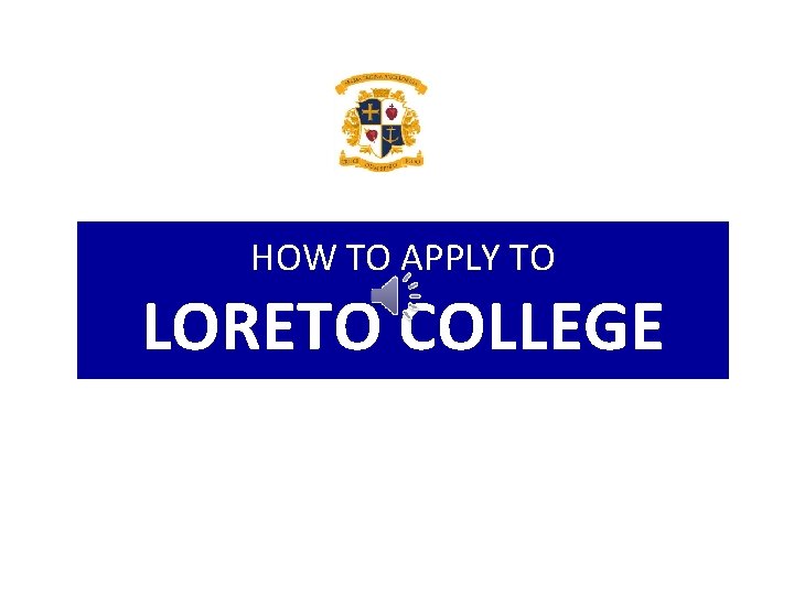 HOW TO APPLY TO LORETO COLLEGE To apply