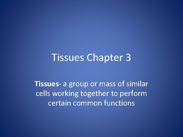 Tissues Chapter 3 Tissues a group or mass