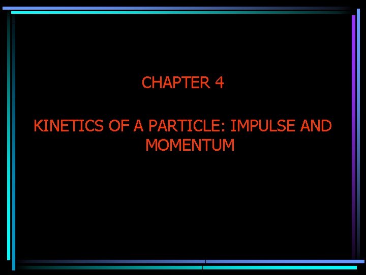 CHAPTER 4 KINETICS OF A PARTICLE IMPULSE AND
