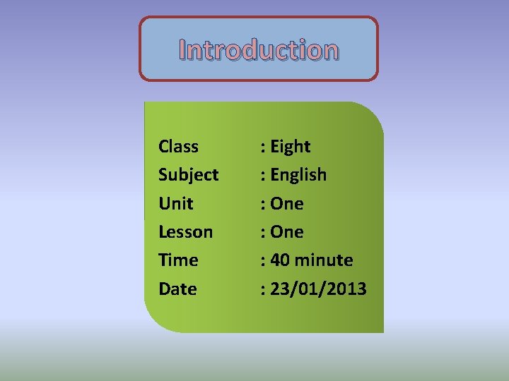 Welcome Introduction Class Subject Unit Lesson Time Date