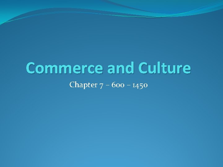 Commerce and Culture Chapter 7 600 1450 Introduction