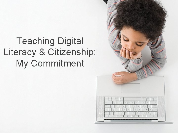 Teaching Digital Literacy Citizenship My Commitment Why teach