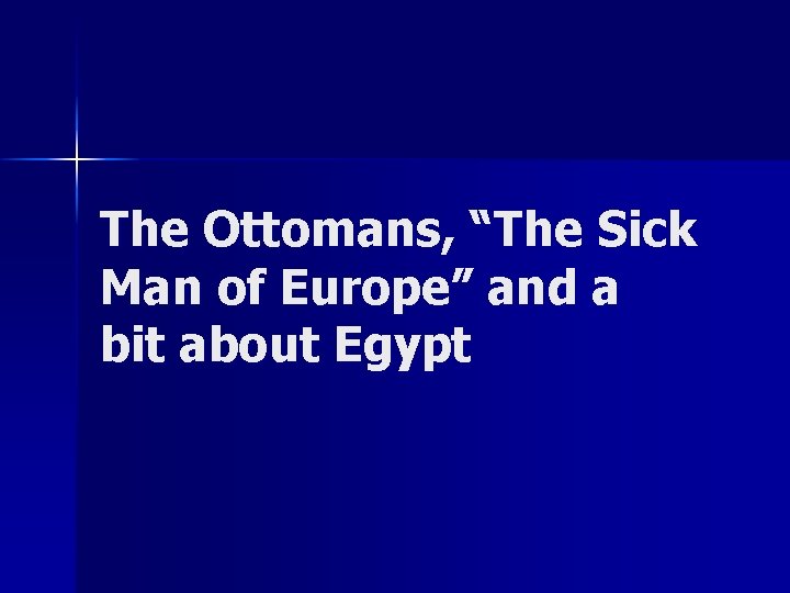 The Ottomans The Sick Man of Europe and