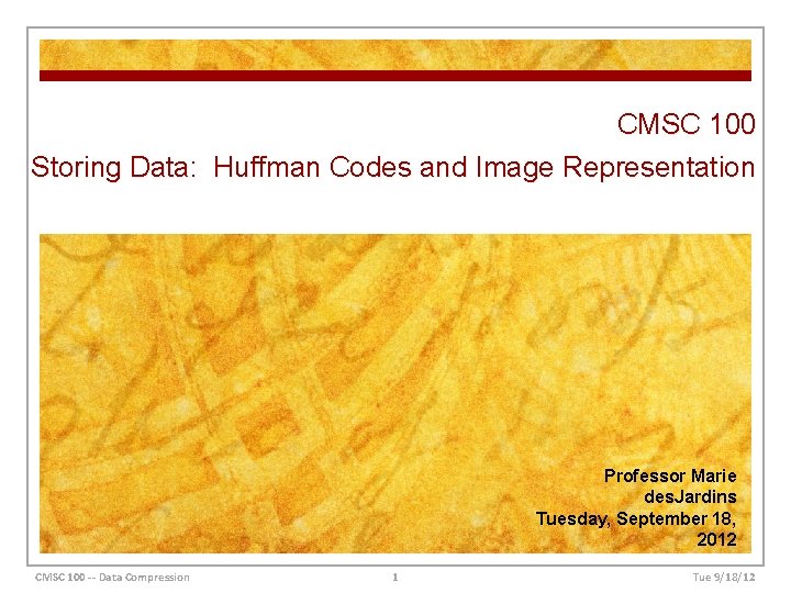 CMSC 100 Storing Data Huffman Codes and Image