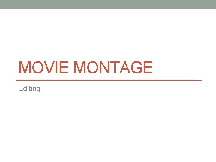 MOVIE MONTAGE Editing Montage is a technique in