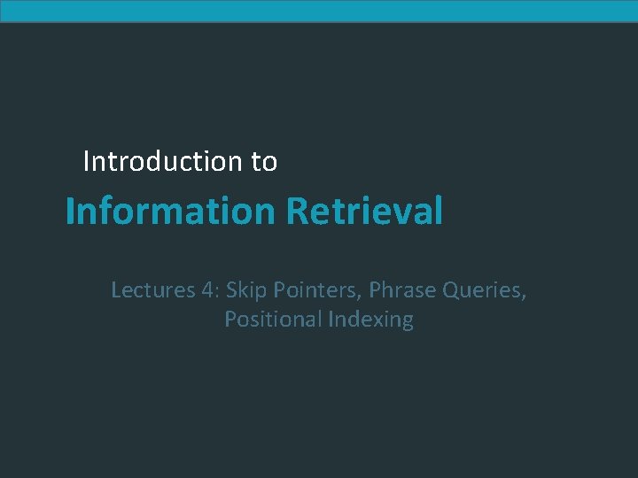 Introduction to Information Retrieval Lectures 4 Skip Pointers