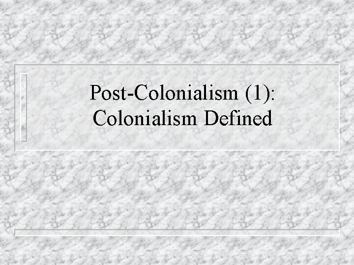 PostColonialism 1 Colonialism Defined Starting Questions u What