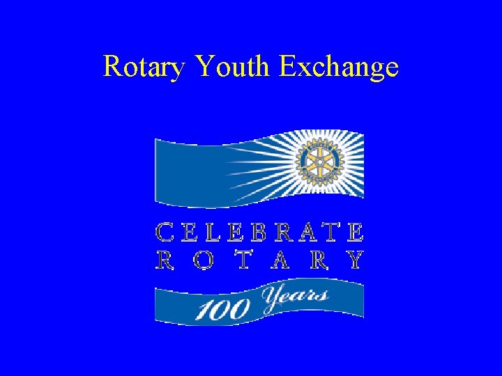 Rotary Youth Exchange What is Rotary International First