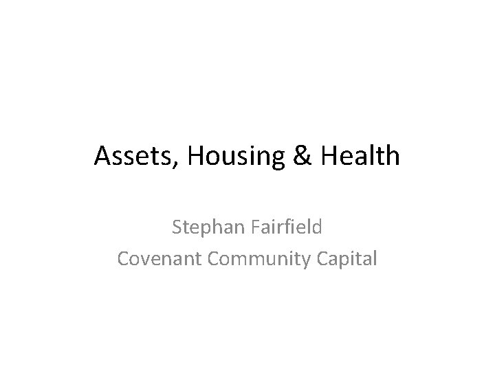 Assets Housing Health Stephan Fairfield Covenant Community Capital