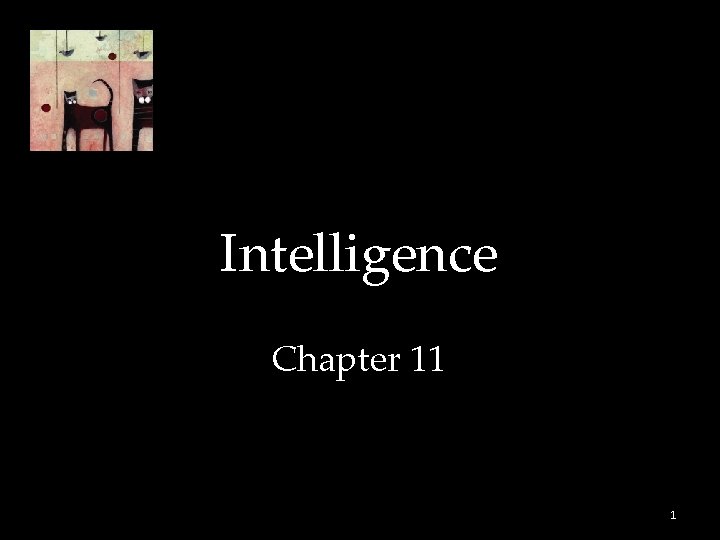 Intelligence Chapter 11 1 What is Intelligence Intelligence