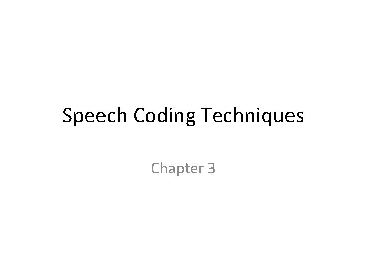 Speech Coding Techniques Chapter 3 Voice Quality MOS