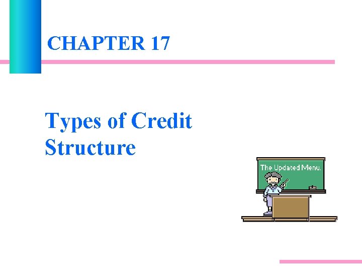 CHAPTER 17 Types of Credit Structure INTRODUCTION The