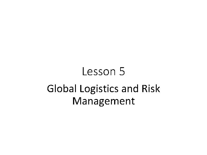 Lesson 5 Global Logistics and Risk Management 10