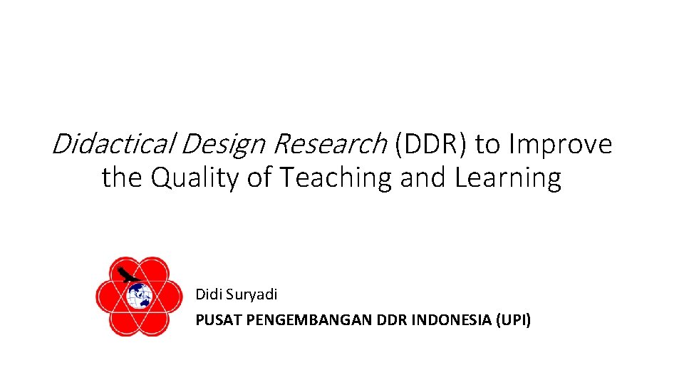 Didactical Design Research DDR to Improve the Quality