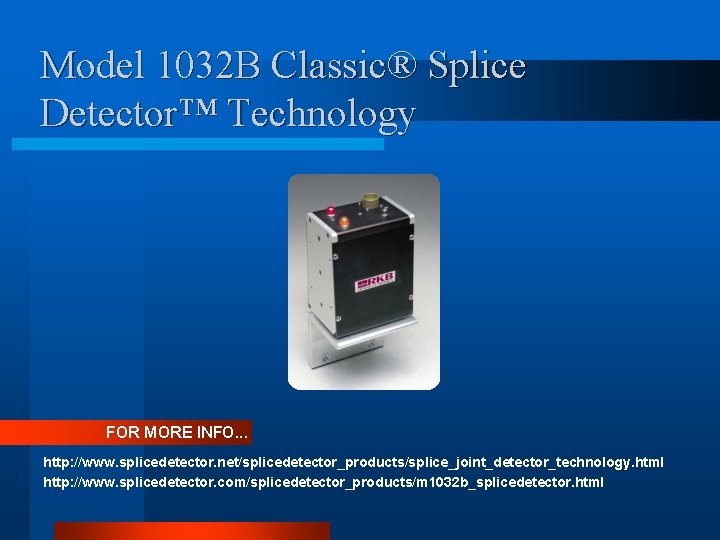 System Overview Model 1032 B Classic Splice Detector