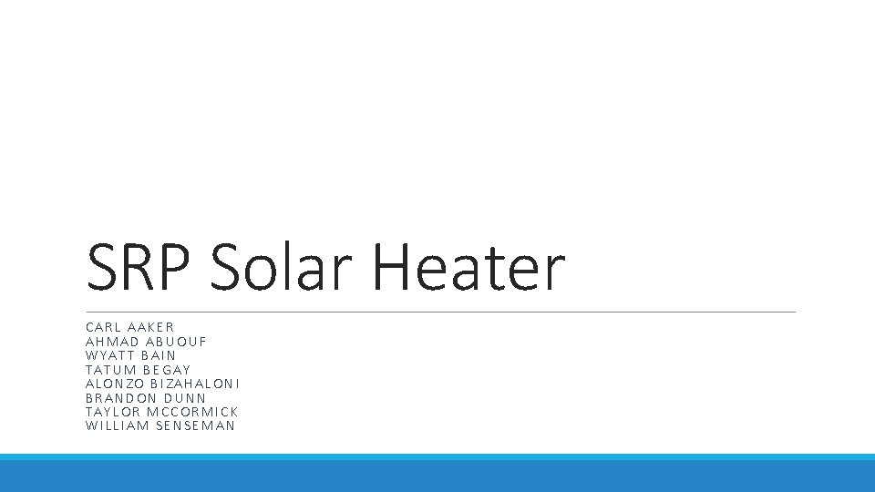 SRP Solar Heater CARL AAKER AHMAD ABUOUF WYATT