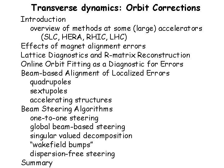 Transverse dynamics Orbit Corrections Introduction overview of methods