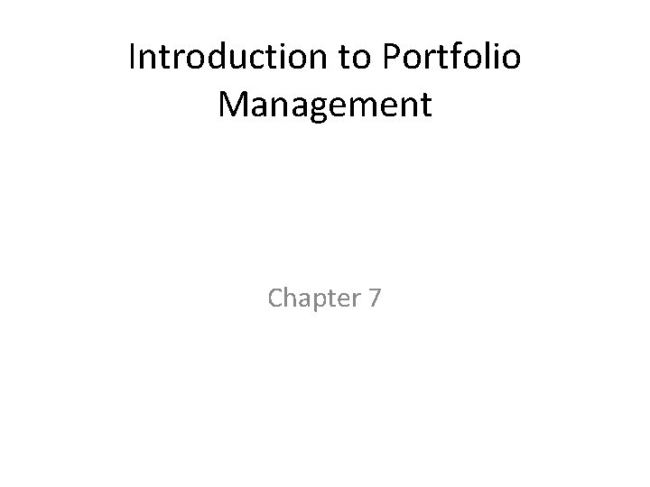 Introduction to Portfolio Management Chapter 7 SOME BACKGROUND