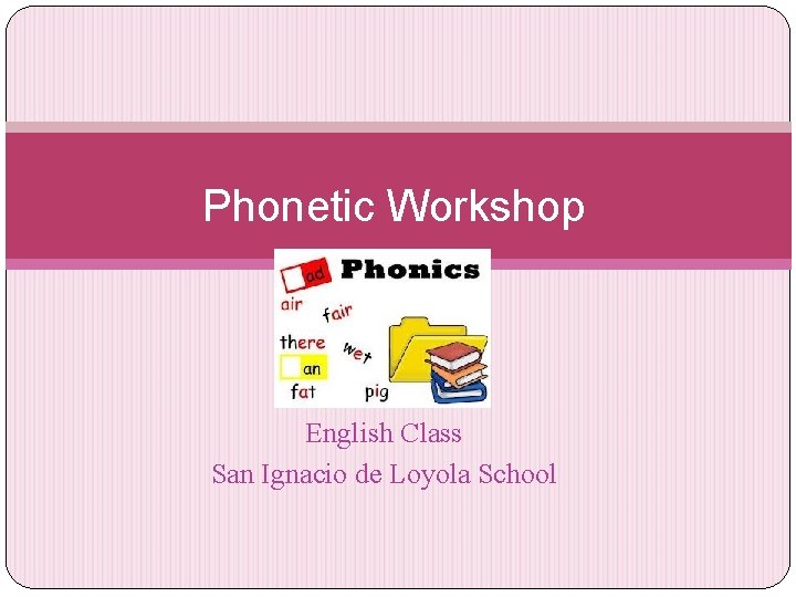 Phonetic Workshop English Class San Ignacio de Loyola