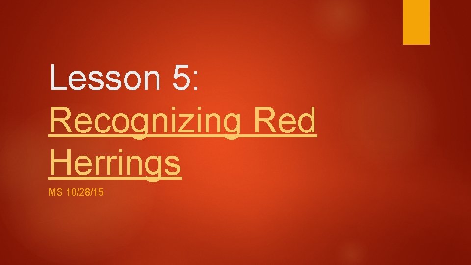 Lesson 5 Recognizing Red Herrings MS 102815 Spotting
