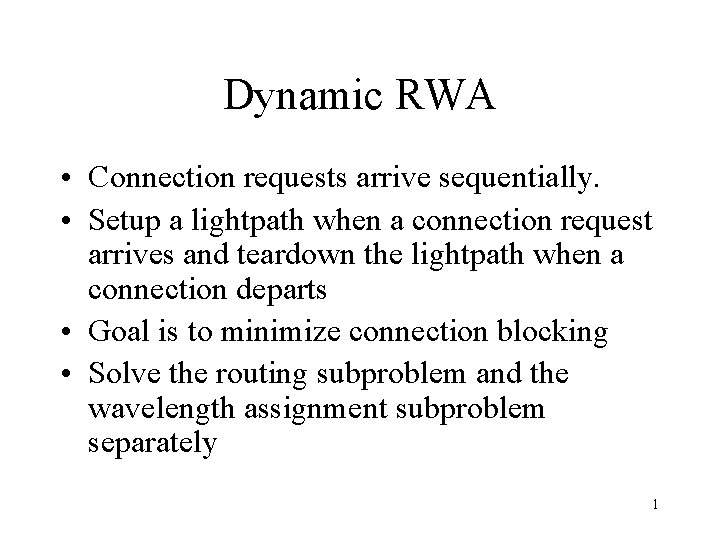Dynamic RWA Connection requests arrive sequentially Setup a