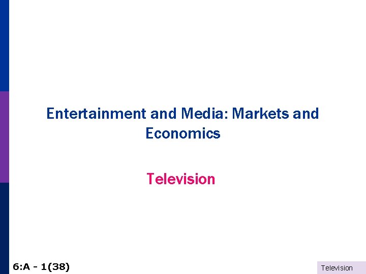 Entertainment and Media Markets and Economics Television 6