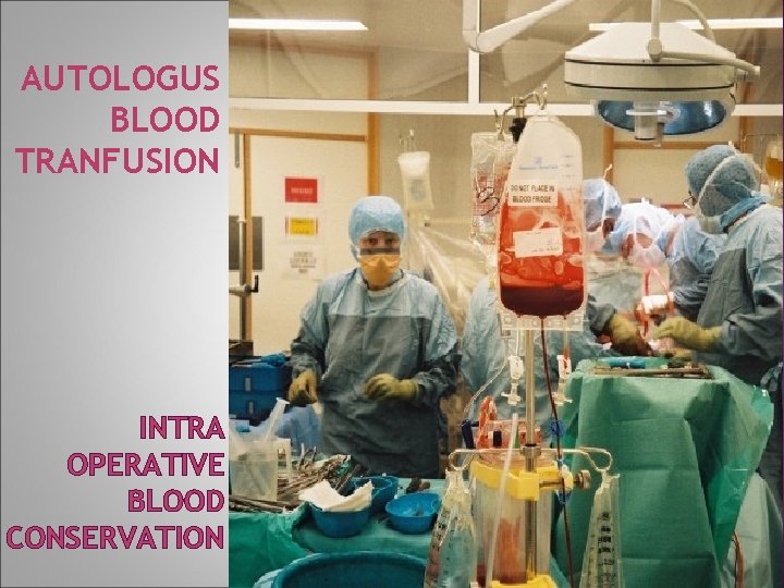 INTRA OPERATIVE BLOOD CONSERVATION AUTOLOGUS BLOOD TRANFUSION Advantages