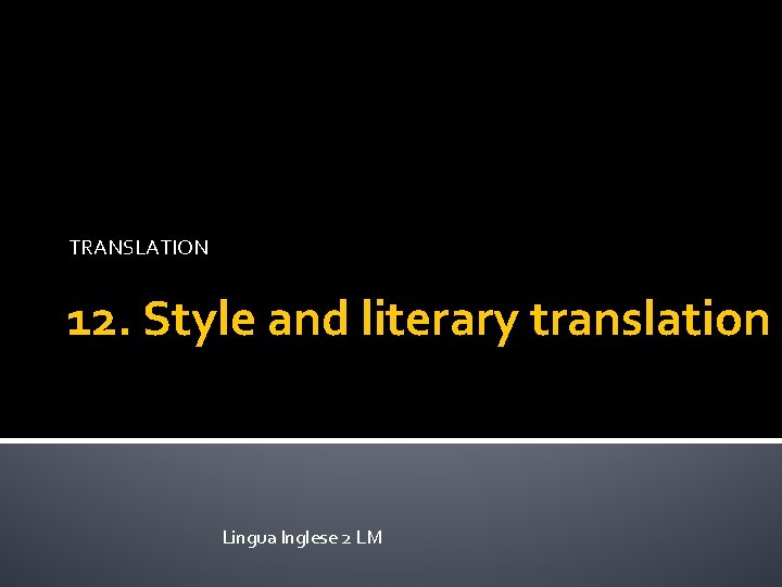 TRANSLATION 12 Style and literary translation Lingua Inglese