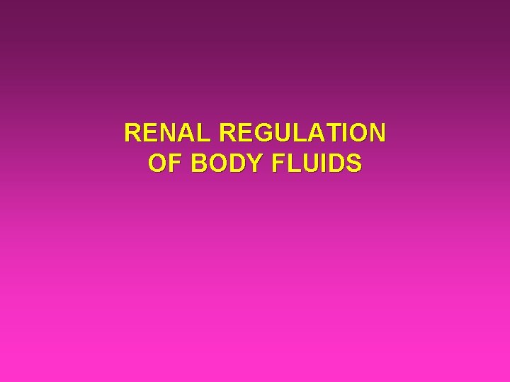 RENAL REGULATION OF BODY FLUIDS Water Diuresis By