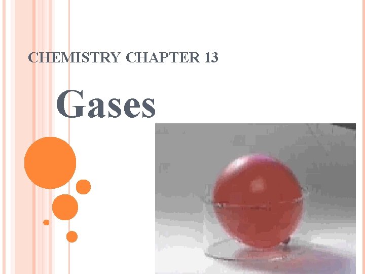 CHEMISTRY CHAPTER 13 Gases 13 1 The Gas