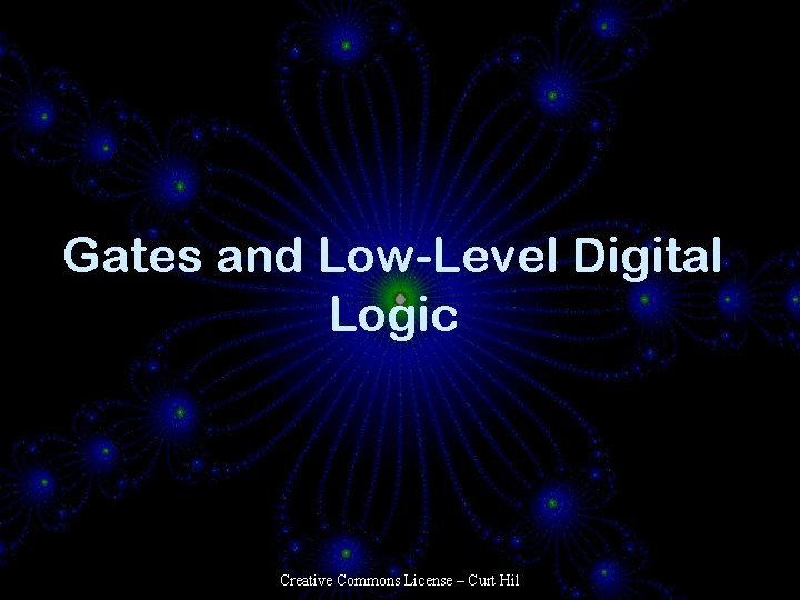 Gates and LowLevel Digital Logic Creative Commons License