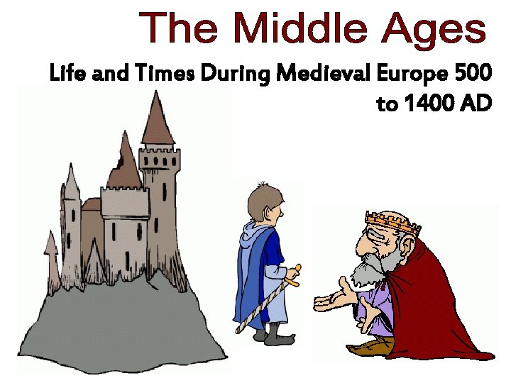 Life and Times During Medieval Europe 500 to