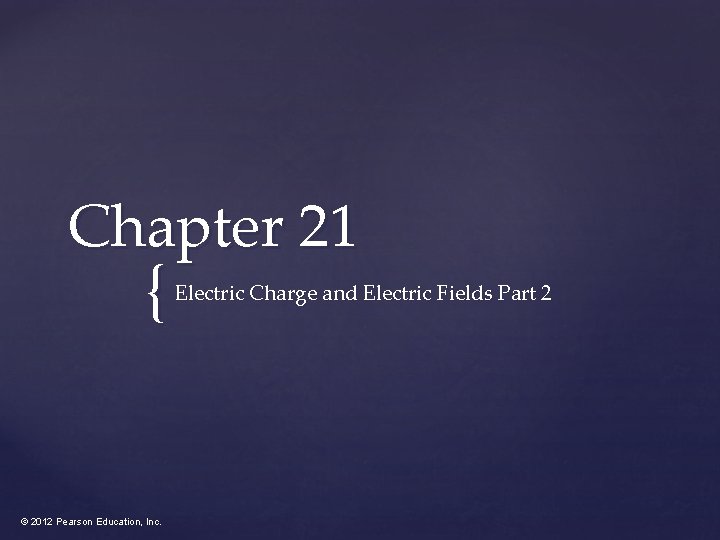 Chapter 21 2012 Pearson Education Inc Electric Charge