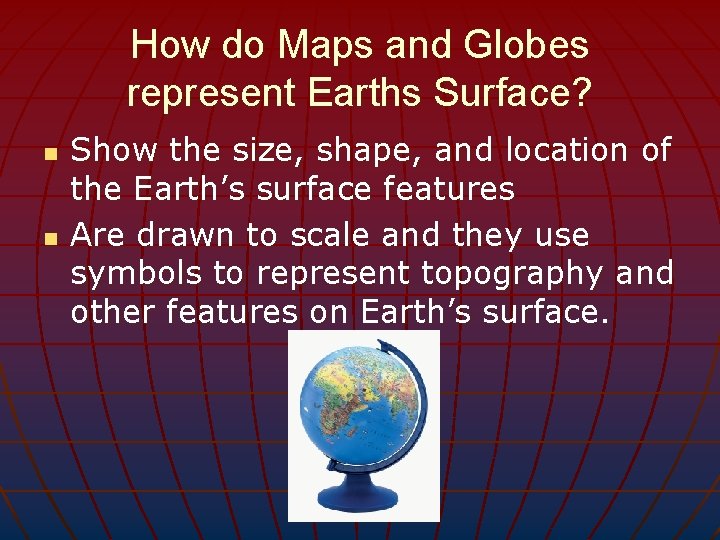 Maps and LatitudeLongitude How do Maps and Globes
